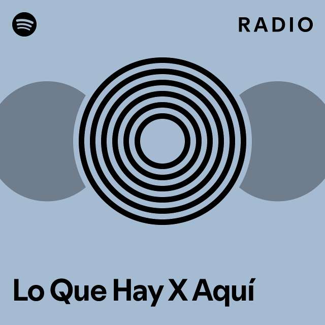 Lo Que Hay X Aquí Radio - playlist by Spotify | Spotify