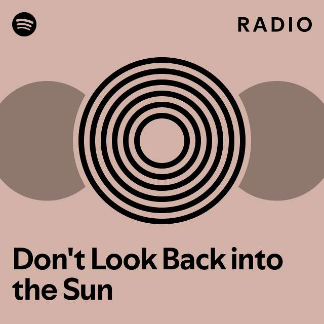 Don't Look Back into the Sun Radio - playlist by Spotify | Spotify