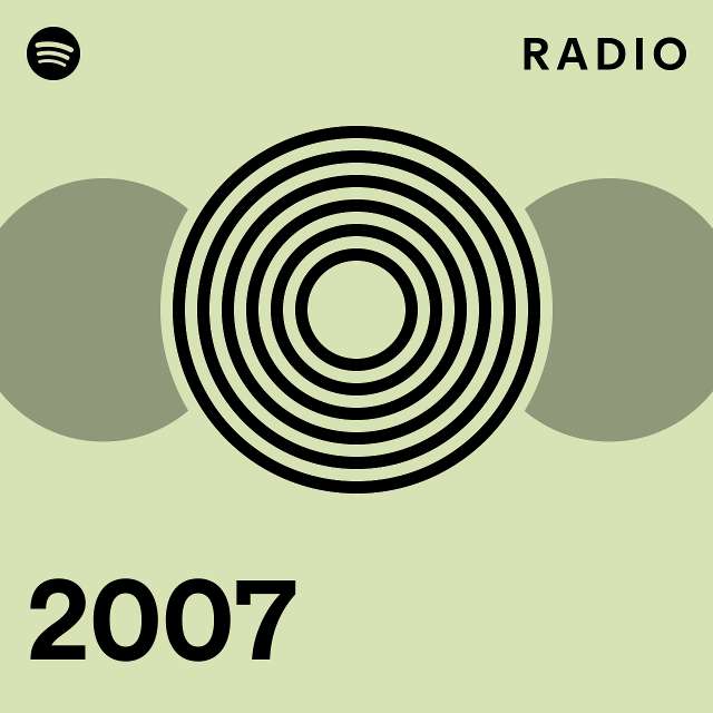 2007 Radio - playlist by Spotify | Spotify
