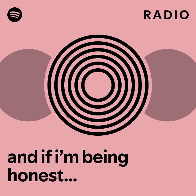 and if i’m being honest… Radio - playlist by Spotify | Spotify