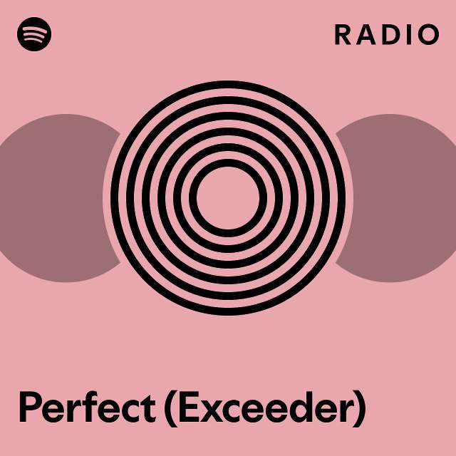 Perfect (Exceeder) Radio - playlist by Spotify | Spotify