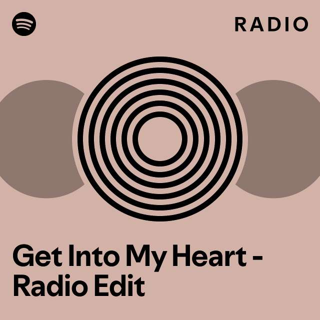 Get Into My Heart - Radio Edit Radio - playlist by Spotify | Spotify