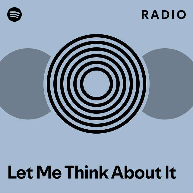 Let Me Think About It Radio - playlist by Spotify | Spotify