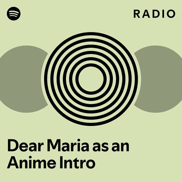Dear Maria as an Anime Intro Radio - playlist by Spotify | Spotify