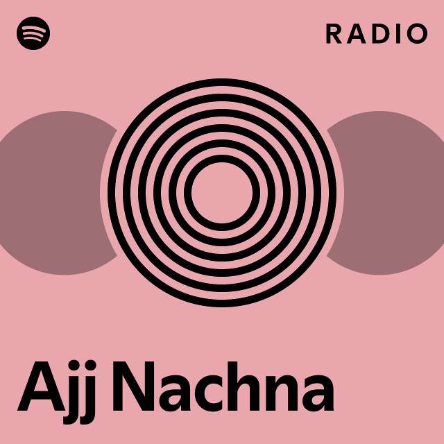 Ajj Nachna Radio - playlist by Spotify | Spotify