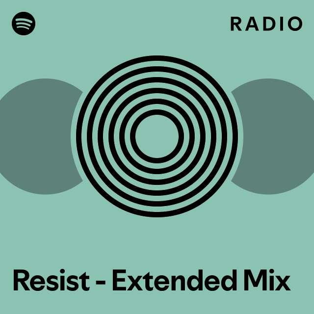 Resist - Extended Mix Radio - playlist by Spotify | Spotify