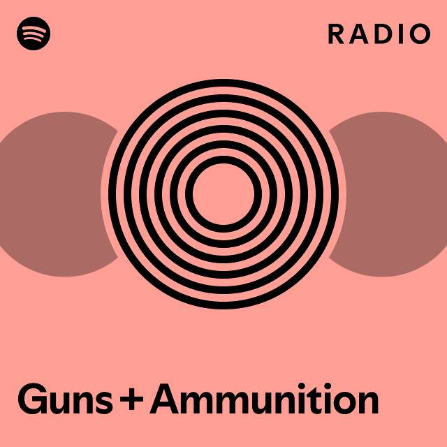 Guns + Ammunition Radio - playlist by Spotify | Spotify