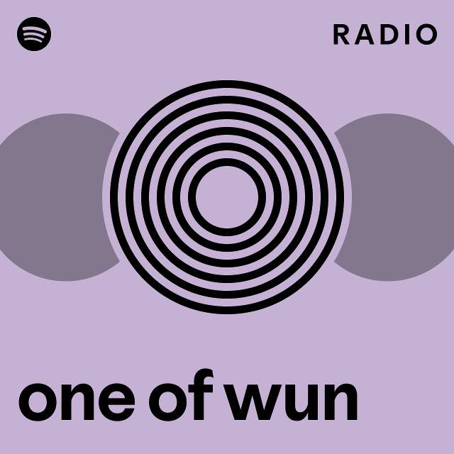 one of wun Radio - playlist by Spotify | Spotify