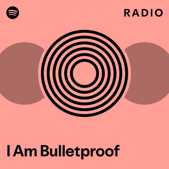 I Am Bulletproof Radio - playlist by Spotify | Spotify