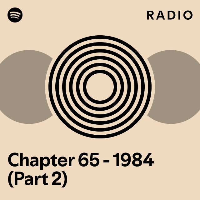 Chapter 65 - 1984 (Part 2) Radio - playlist by Spotify | Spotify