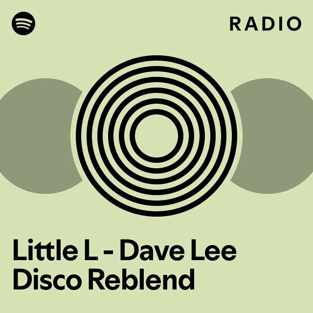 Little L - Dave Lee Disco Reblend Radio - playlist by Spotify | Spotify