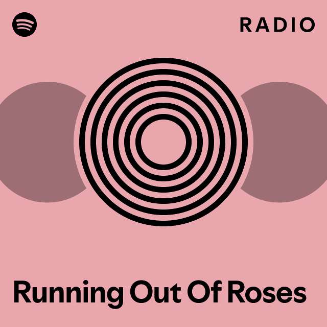 Running Out Of Roses Radio - playlist by Spotify | Spotify