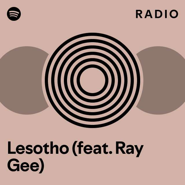 Lesotho (feat. Ray Gee) Radio - playlist by Spotify | Spotify