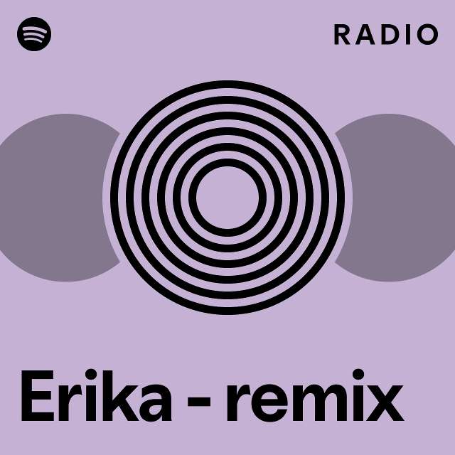 Erika - remix Radio - playlist by Spotify | Spotify