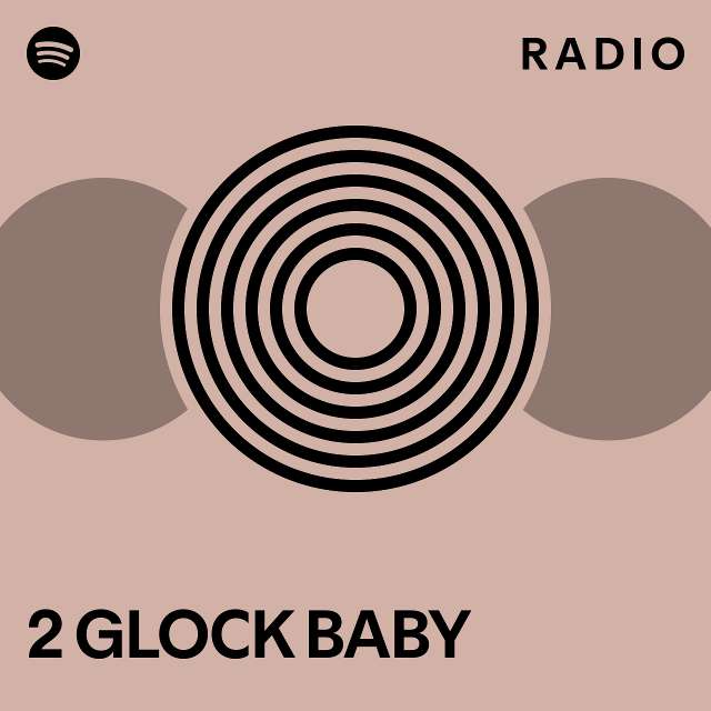 2 GLOCK BABY Radio - playlist by Spotify | Spotify