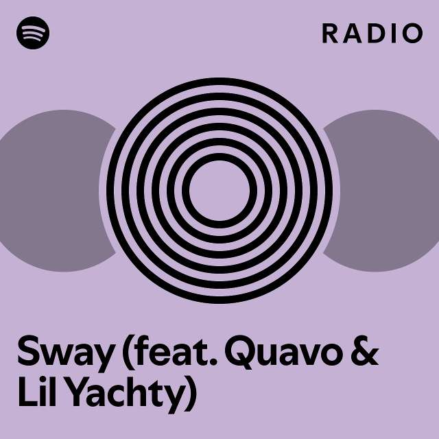Sway (feat. Quavo & Lil Yachty) Radio - playlist by Spotify | Spotify