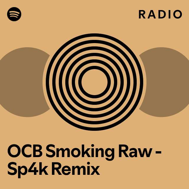OCB Smoking Raw - Sp4k Remix Radio - playlist by Spotify | Spotify