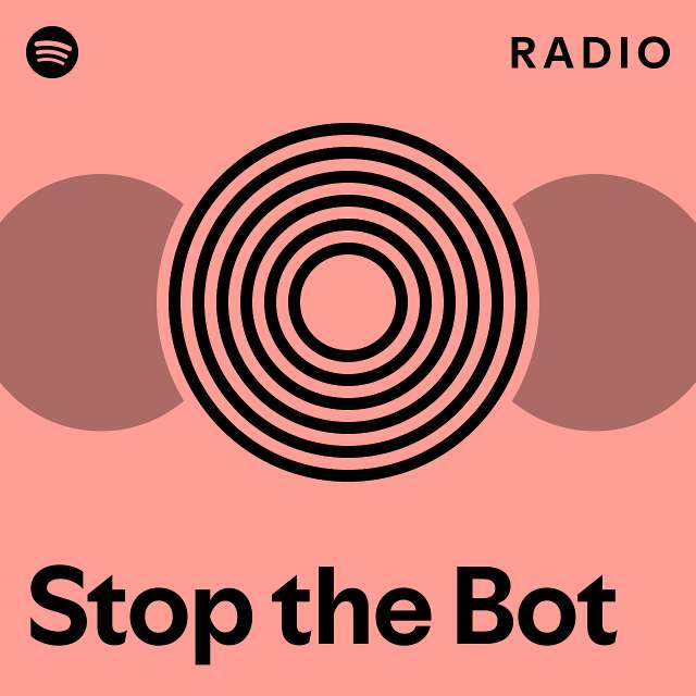 Stop the Bot Radio - playlist by Spotify | Spotify