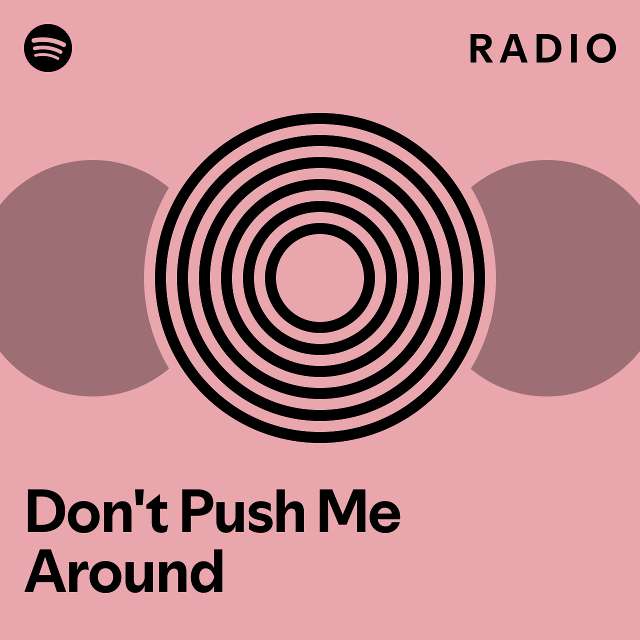 Don't Push Me Around Radio - playlist by Spotify | Spotify
