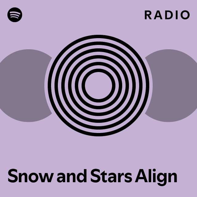 Snow and Stars Align Radio - playlist by Spotify | Spotify