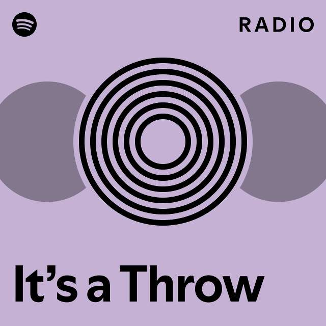 It’s a Throw Radio - playlist by Spotify | Spotify