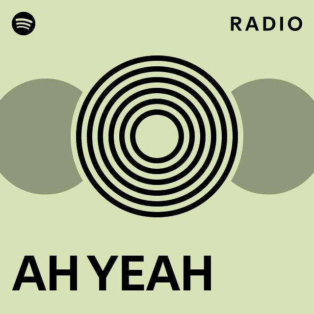 Ah Yeah Radio Playlist By Spotify Spotify