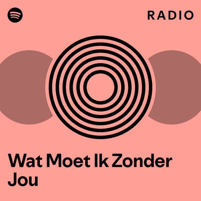 Wat Moet Ik Zonder Jou Radio - playlist by Spotify | Spotify