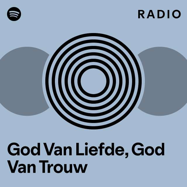 God Van Liefde, God Van Trouw Radio - playlist by Spotify | Spotify