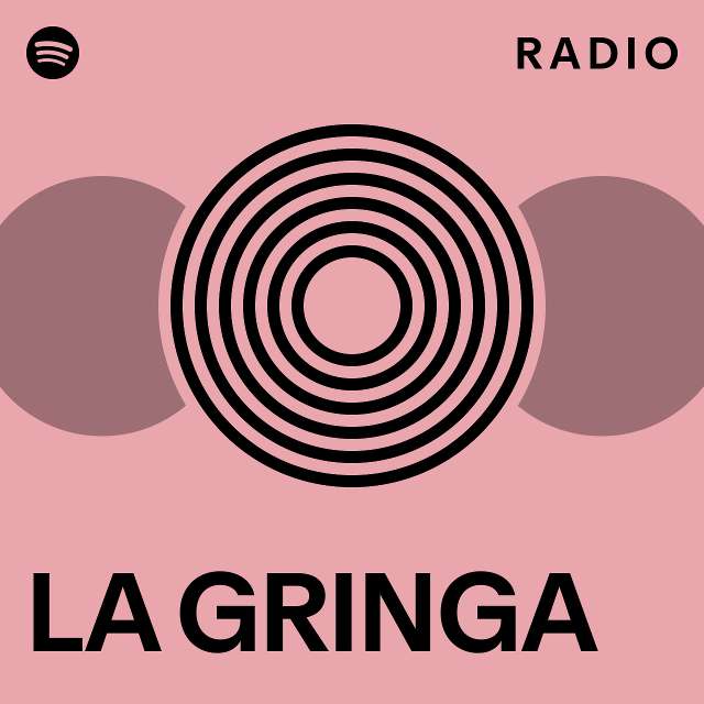 LA GRINGA Radio - playlist by Spotify | Spotify