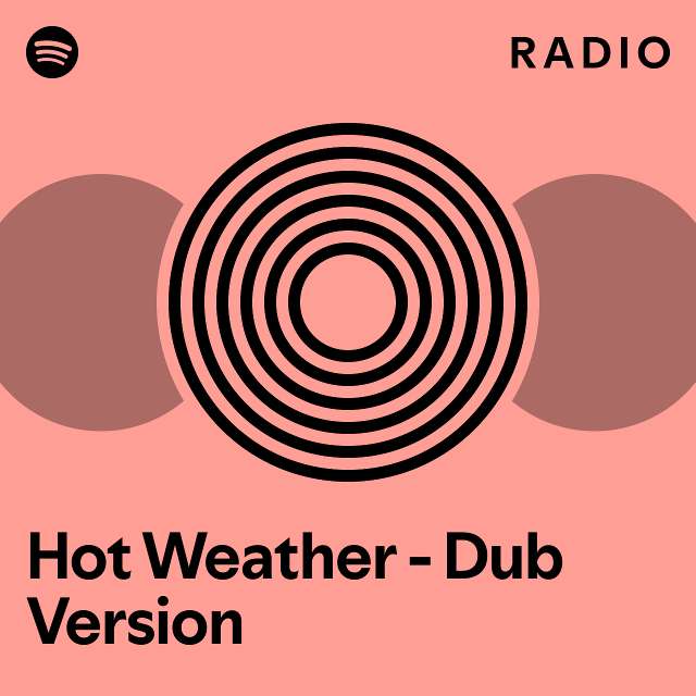 Hot Weather - Dub Version Radio - playlist by Spotify | Spotify