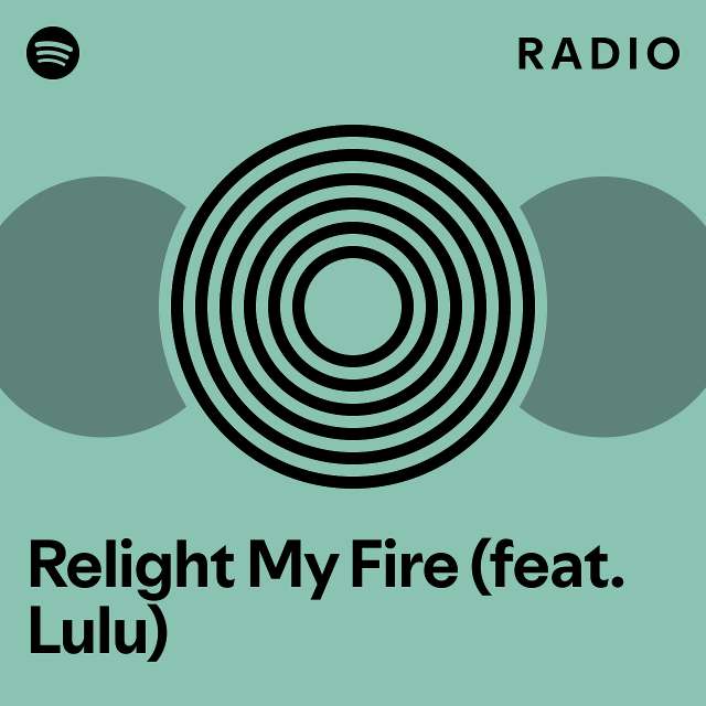 Relight My Fire (feat. Lulu) Radio - playlist by Spotify | Spotify