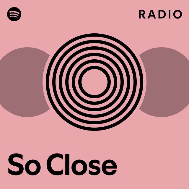 So Close Radio - playlist by Spotify | Spotify