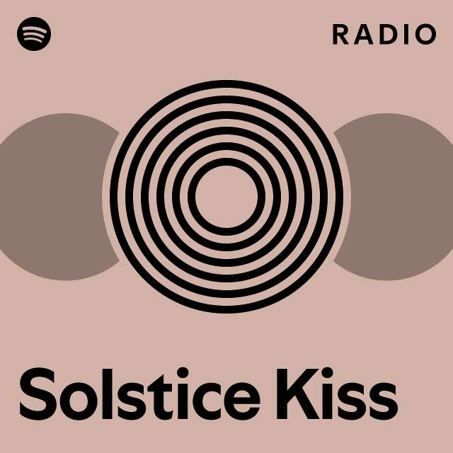 Solstice Kiss Radio - playlist by Spotify | Spotify