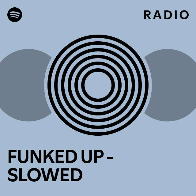 FUNKED UP - SLOWED Radio - playlist by Spotify | Spotify