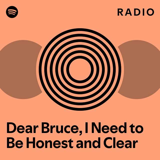 Dear Bruce, I Need to Be Honest and Clear Radio - playlist by Spotify ...
