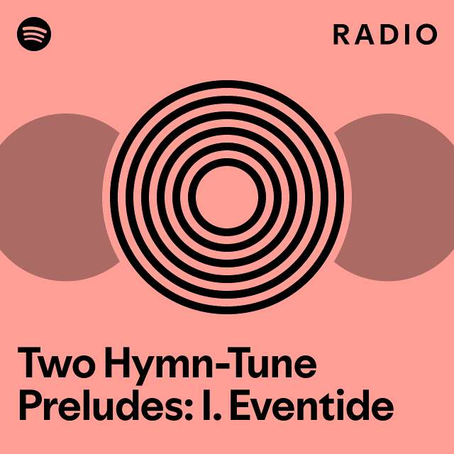 Two Hymn-Tune Preludes: I. Eventide Radio - playlist by Spotify | Spotify