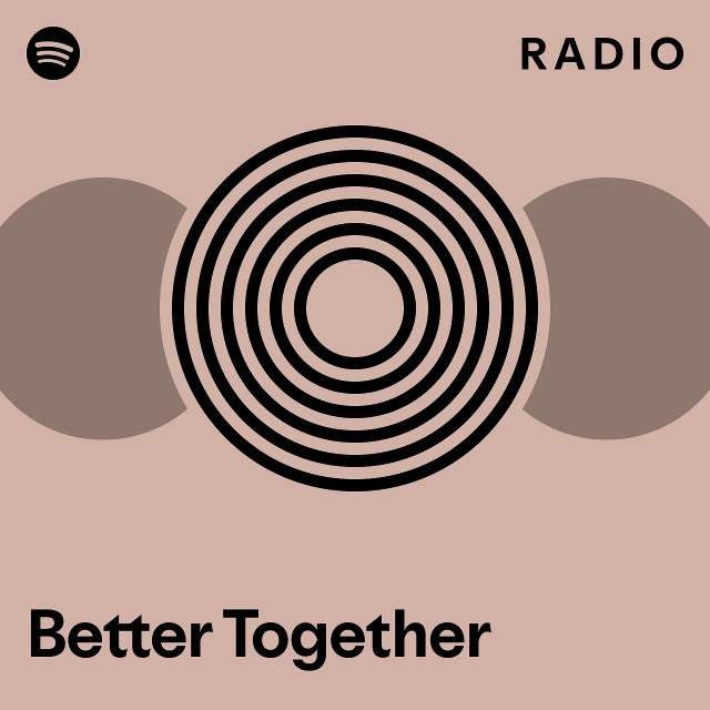 Better Together Radio - playlist by Spotify | Spotify