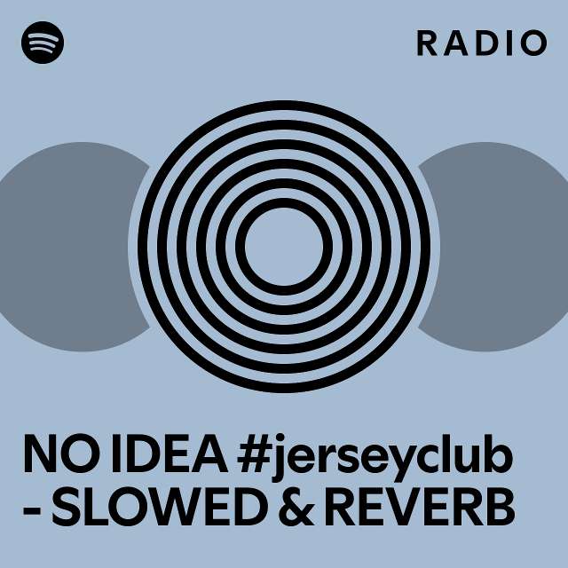NO IDEA #jerseyclub - SLOWED & REVERB Radio - playlist by Spotify | Spotify