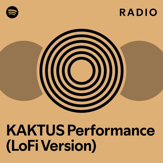 KAKTUS Performance (LoFi Version) Radio - playlist by Spotify | Spotify