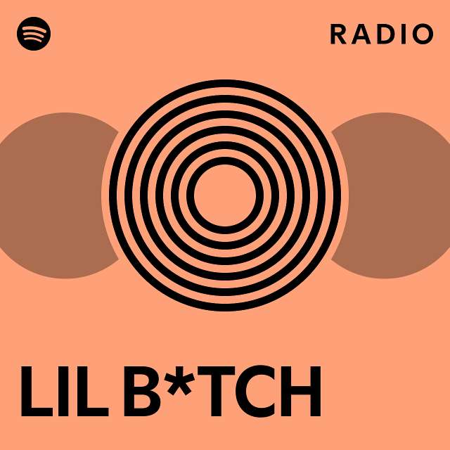 LIL B*TCH Radio - playlist by Spotify | Spotify