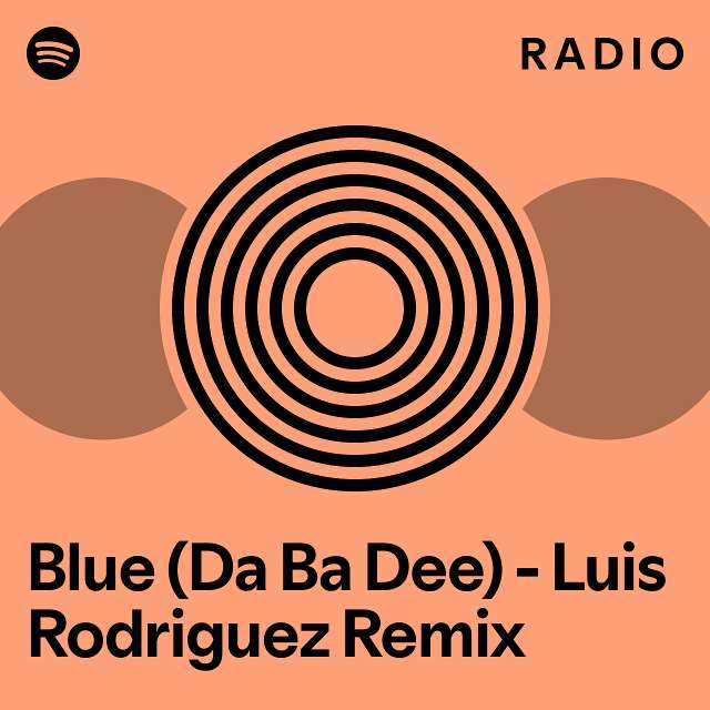 Blue (Da Ba Dee) - Luis Rodriguez Remix Radio - playlist by Spotify ...