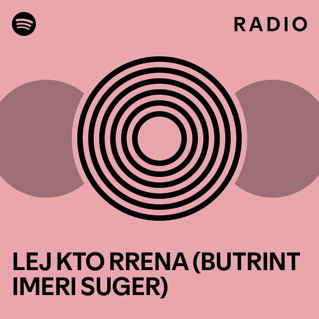 LEJ KTO RRENA (BUTRINT IMERI SUGER) Radio - playlist by Spotify | Spotify