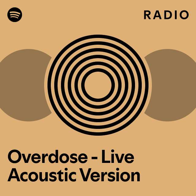 Overdose - Live Acoustic Version Radio - playlist by Spotify | Spotify