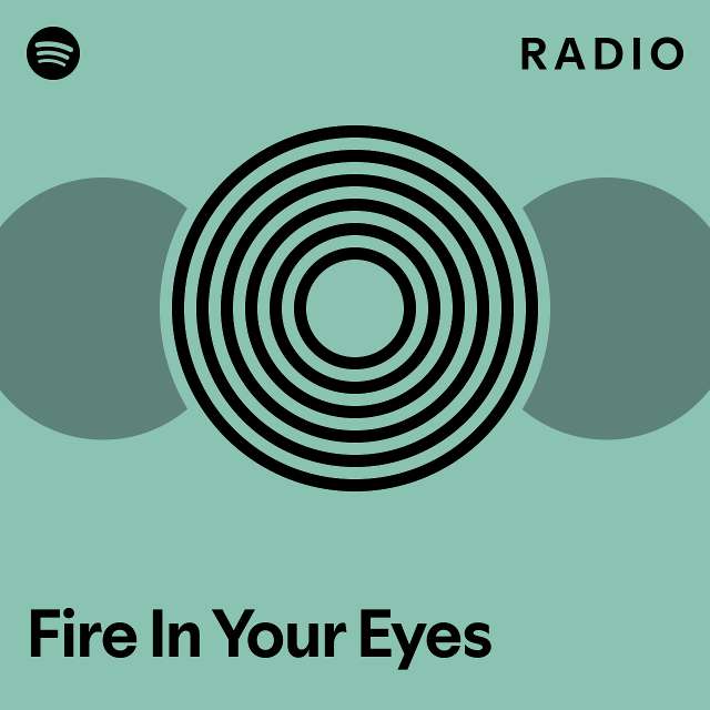 Fire In Your Eyes Radio - playlist by Spotify | Spotify