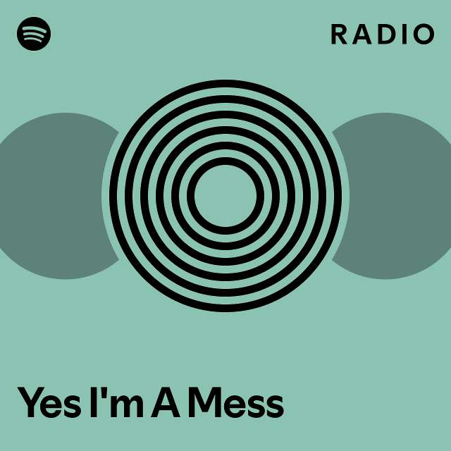 Yes I'm A Mess Radio - playlist by Spotify | Spotify
