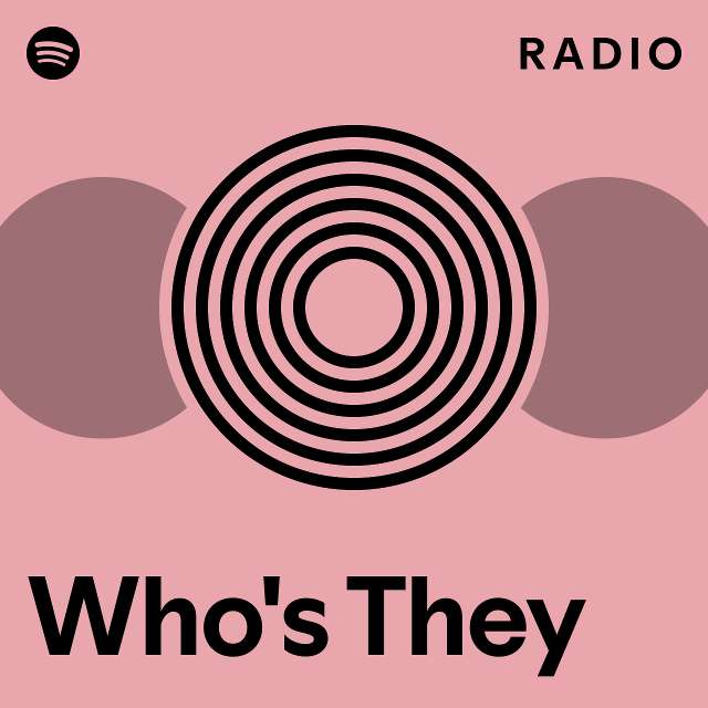 Who's They Radio - playlist by Spotify | Spotify