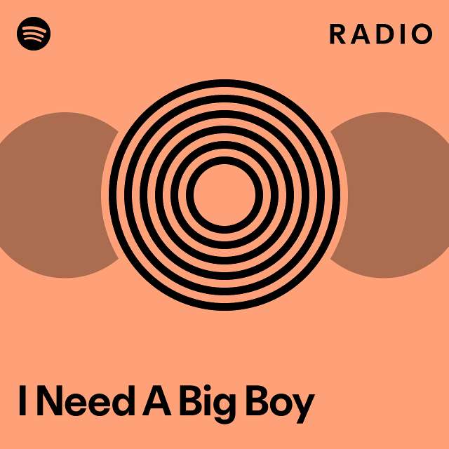 i-need-a-big-boy-radio-playlist-by-spotify-spotify