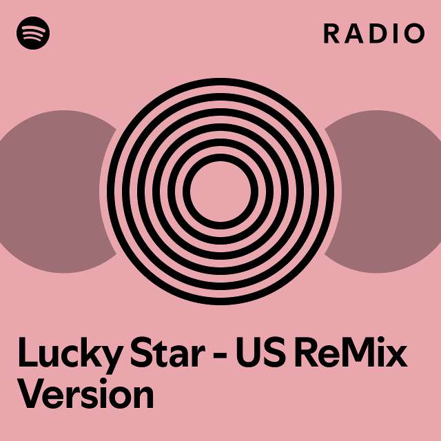 Lucky Star - US ReMix Version Radio - playlist by Spotify | Spotify