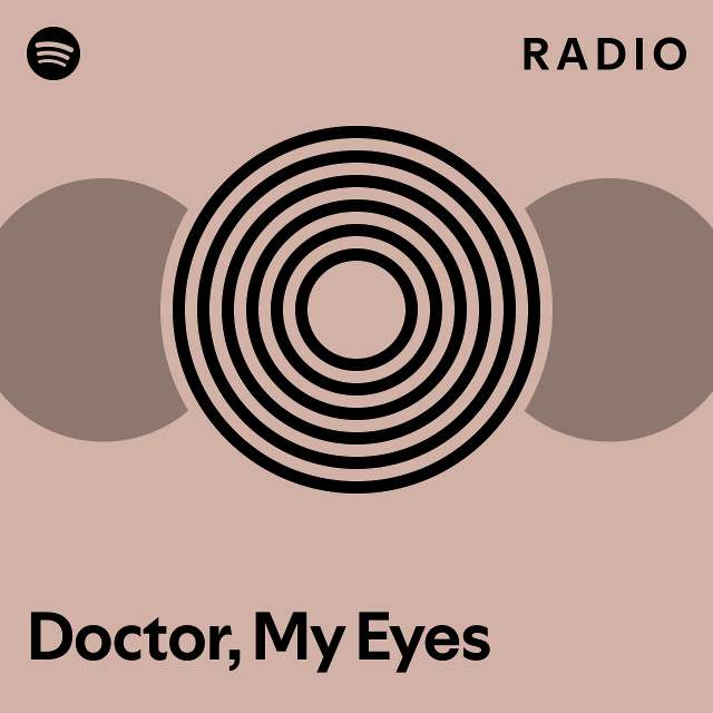 Doctor, My Eyes Radio - playlist by Spotify | Spotify