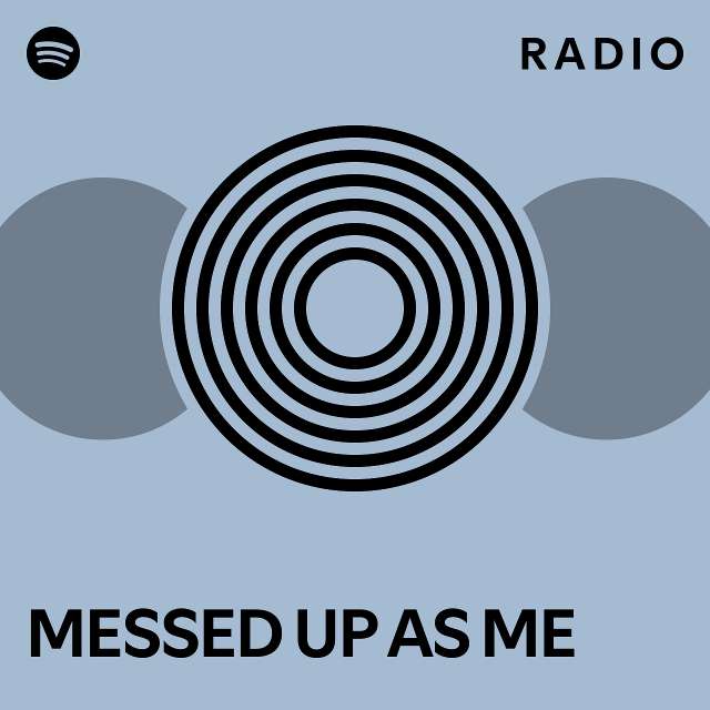 Messed Up As Me Radio - playlist by Spotify | Spotify